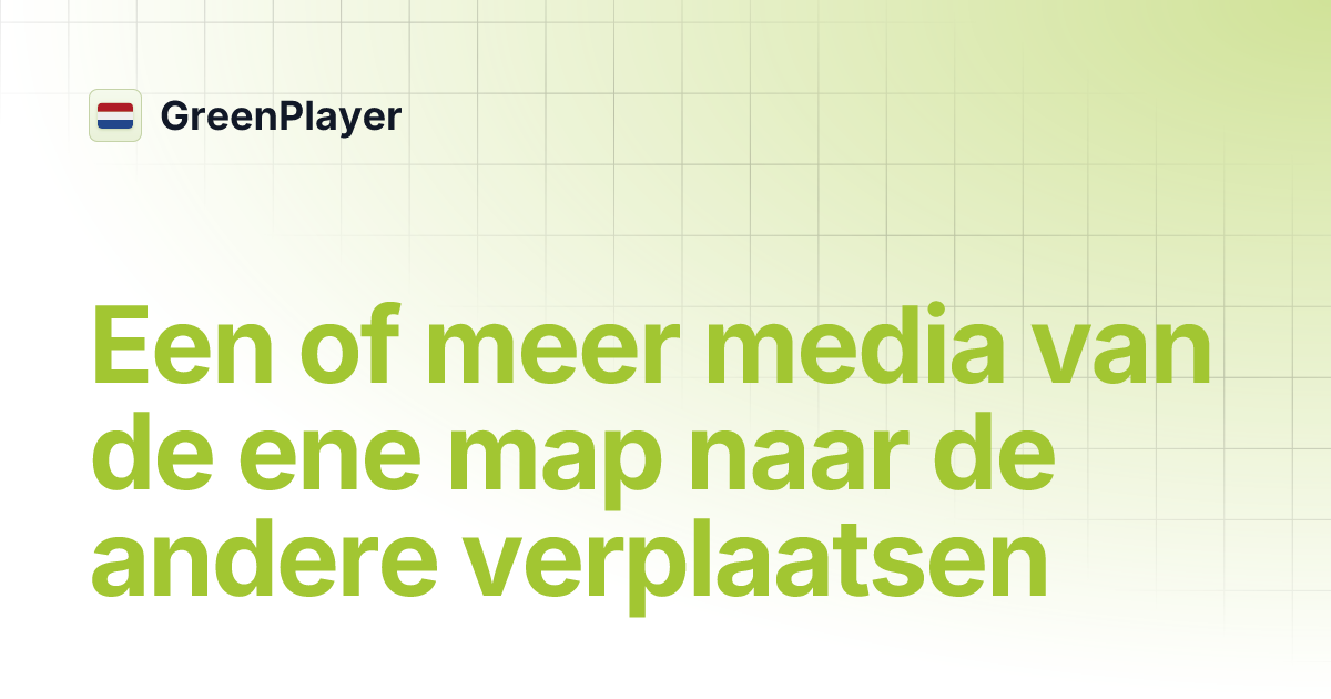 Een of meer media van de ene map naar de andere verplaatsen | GreenPlayer