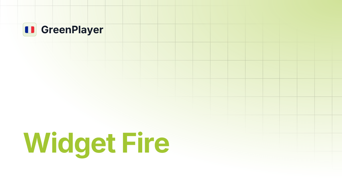 Widget Fire | GreenPlayer