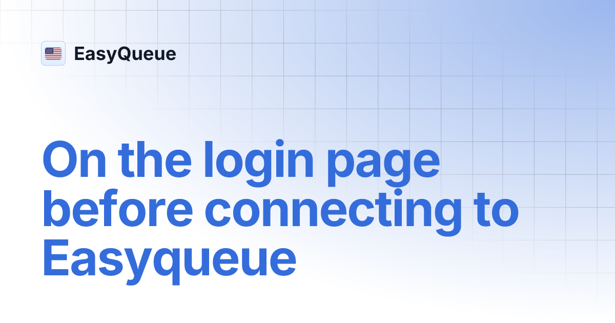 On the login page before connecting to Easyqueue | EasyQueue