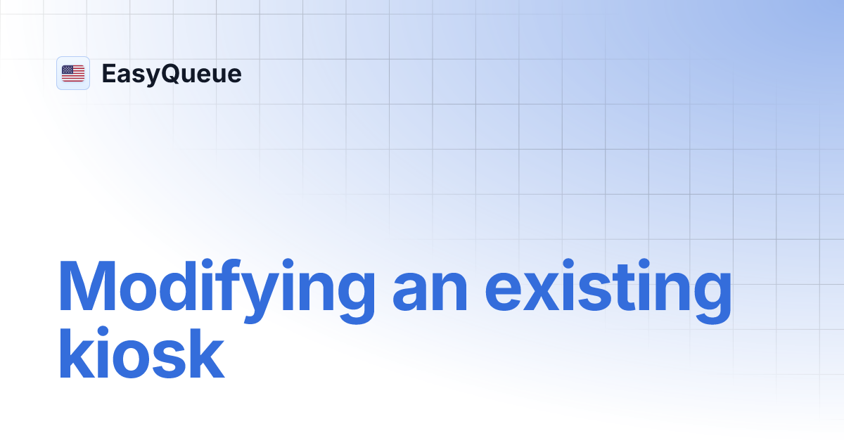 Modifying an existing kiosk | EasyQueue