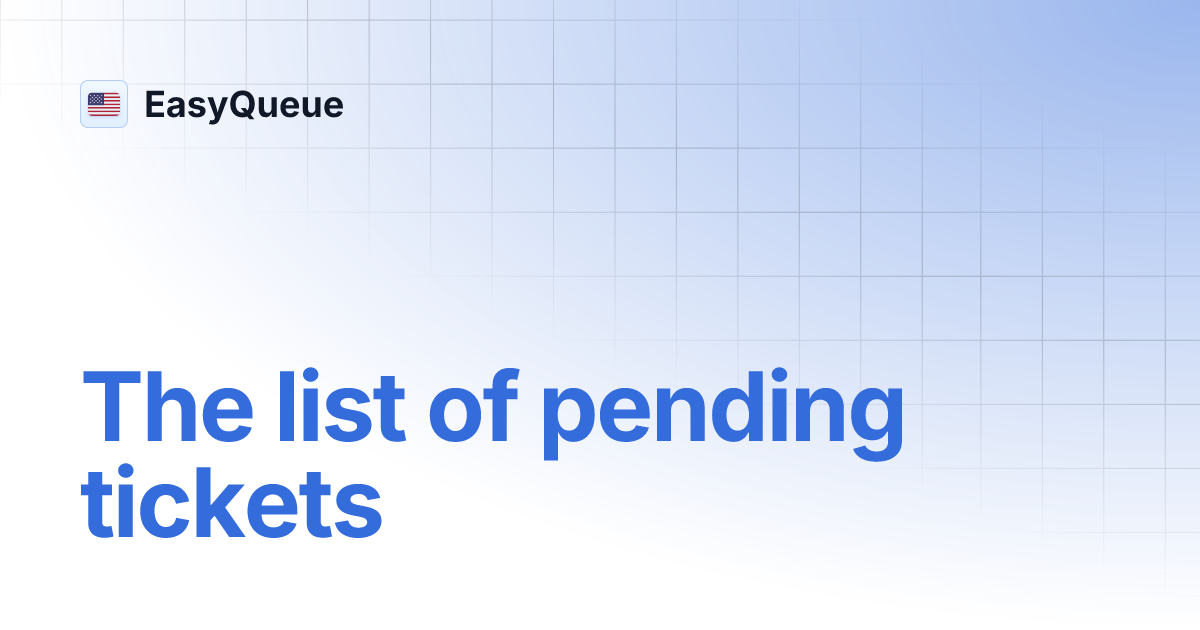 The list of pending tickets | EasyQueue