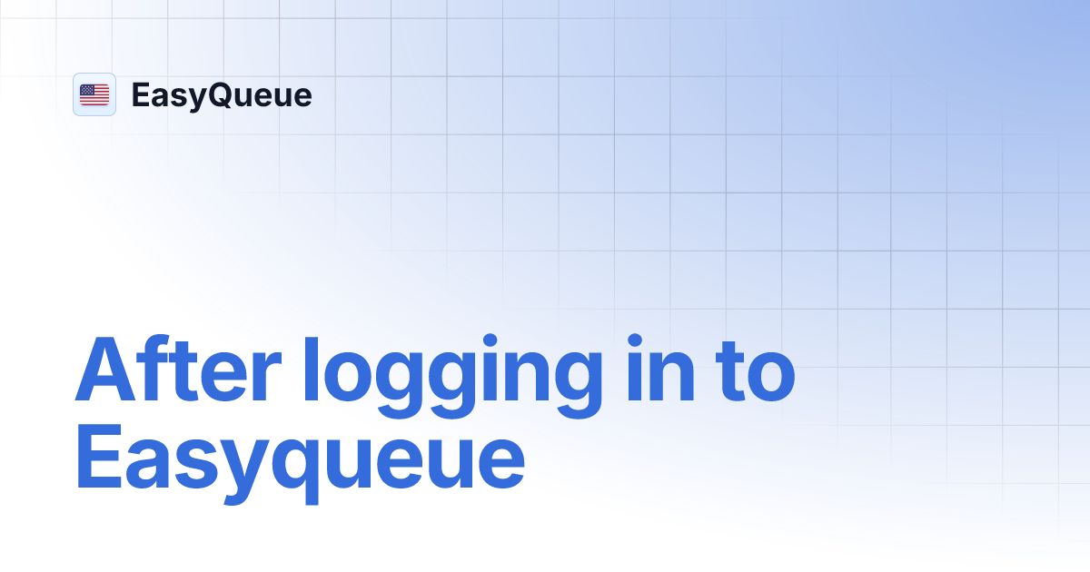 After logging in to Easyqueue | EasyQueue