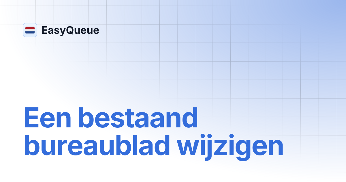 Een bestaand bureaublad wijzigen | Nederlands | EasyQueue