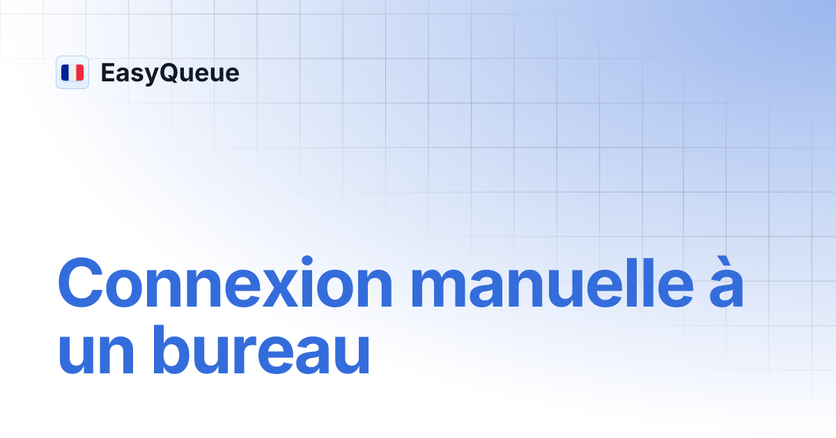 Connexion manuelle à un bureau | EasyQueue