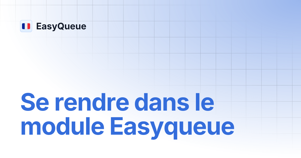 Se rendre dans le module Easyqueue | EasyQueue