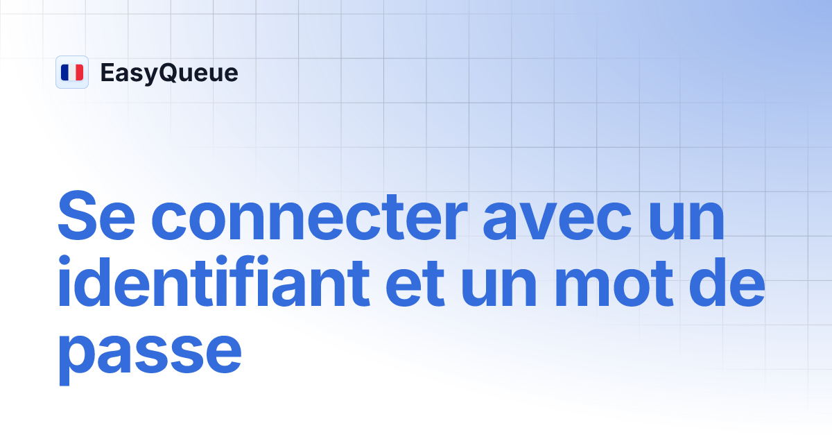 Se connecter avec un identifiant et un mot de passe | EasyQueue